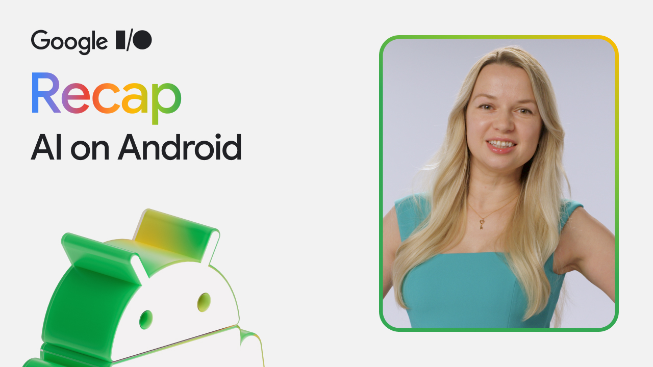 Semana de destaque da I/O: IA no Android | Android Developers